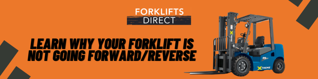 Help Guide For Forklifts With No Forward/Reverse - Forklifts Direct